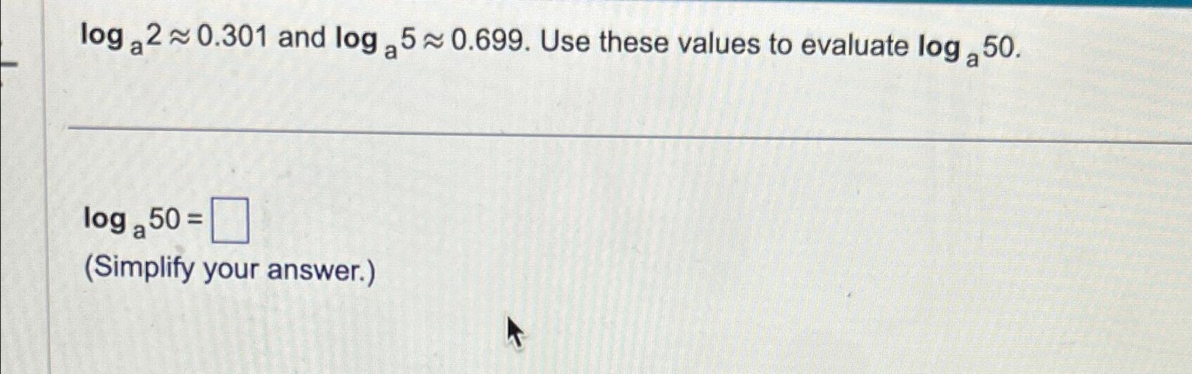 Solved loga2~~0.301 ﻿and loga5~~0.699. ﻿Use these values to | Chegg.com