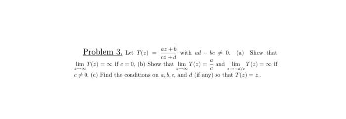 Solved Problem 3. Let T(z)=cz+daz+b with ad−bc =0. (a) Show | Chegg.com