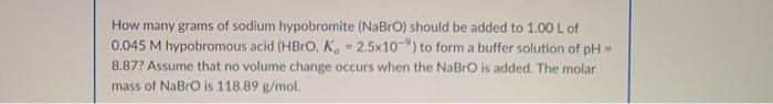 Solved How many grams of sodium hypobromite (NaBro) should | Chegg.com
