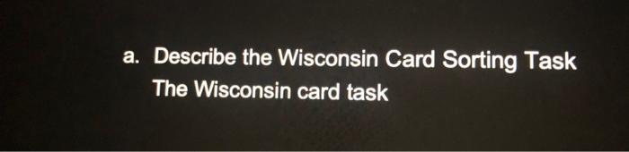 Solved a. Describe the Wisconsin Card Sorting Task The | Chegg.com