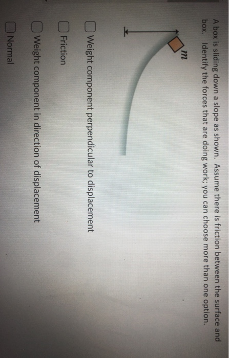 Solved A box is sliding down a slope as shown. Assume there | Chegg.com