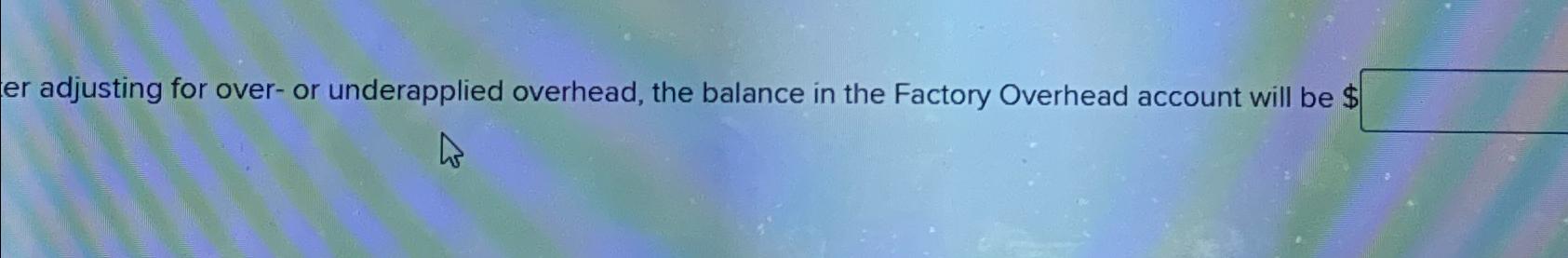 Solved after adjusting for over- ﻿or underapplied overhead, | Chegg.com