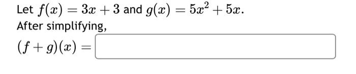 Solved Let f(x)=3x+3 and g(x)=5x2+5x After simplifying, | Chegg.com