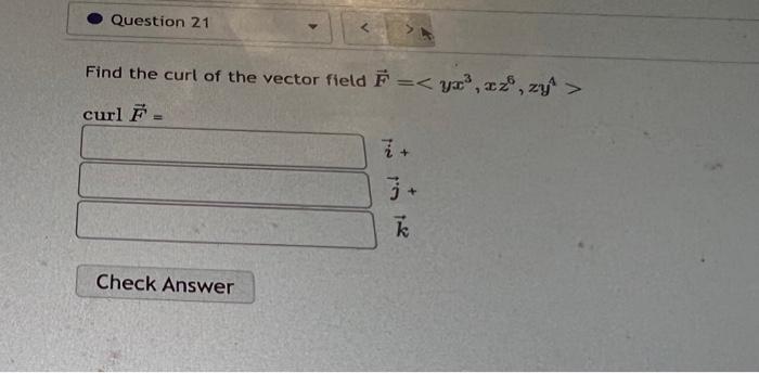 Solved Find the curl of the vector field F= | Chegg.com