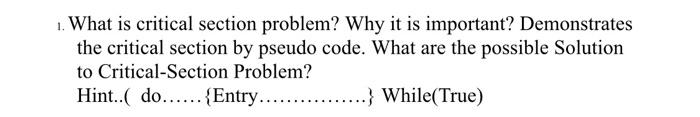 Solved 1. What is critical section problem? Why it is | Chegg.com