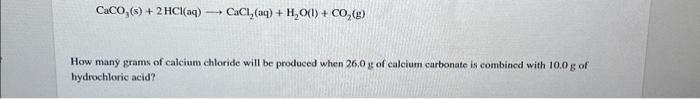 Solved CaCO3(s) + 2 HCl(aq) → CaCl₂ (aq) + H₂O(l) + CO₂(g) | Chegg.com