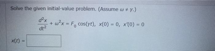 Solved Solve the given initial-value problem. (Assume ω =γ.) | Chegg.com
