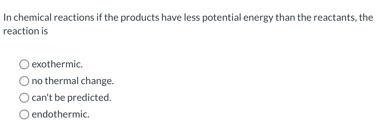 Solved In chemical reactions if the products have less | Chegg.com