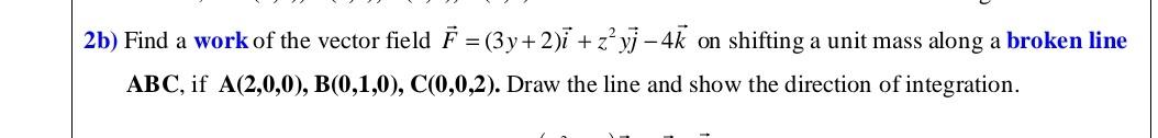 Solved 2b) Find a work of the vector field F=(3y+2)i+z2yj−4k | Chegg.com