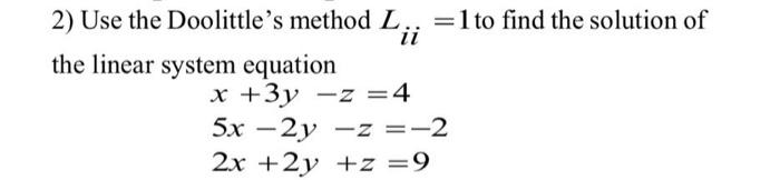 Solved 2) Use the Doolittle's method Lii=1 to find the | Chegg.com