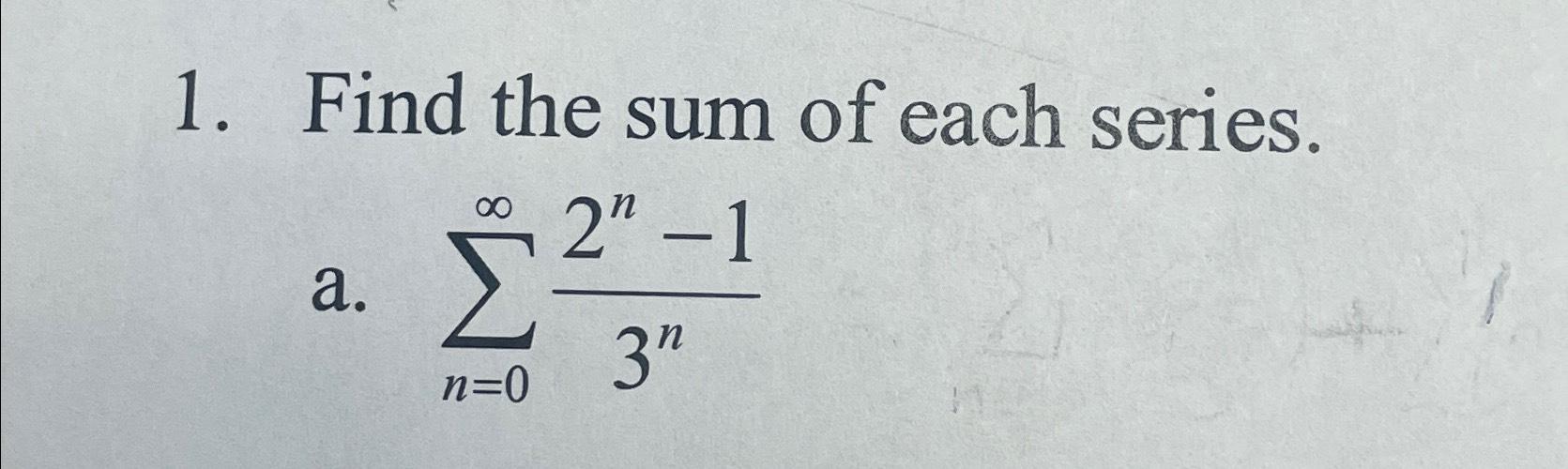 Solved Find the sum of each series.a. ∑n=0∞2n-13n | Chegg.com