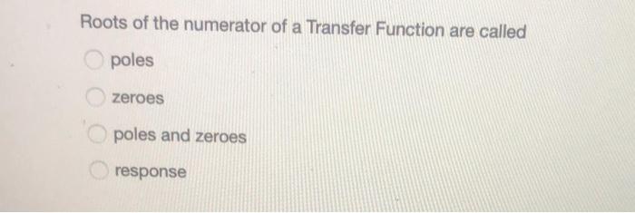 Solved Roots of the numerator of a Transfer Function are | Chegg.com