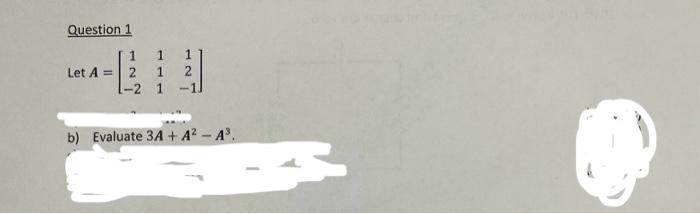 Solved Let A=⎣⎡12−211112−1⎦⎤ b) Evaluate 3A+A2−A3. | Chegg.com