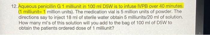 Solved 12. Aqueous penicillin G 1 milliunit in 100 ml D5W is | Chegg.com