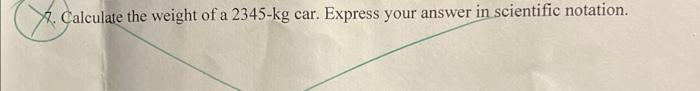 Solved . Calculate the weight of a 2345−kg car. Express your | Chegg.com