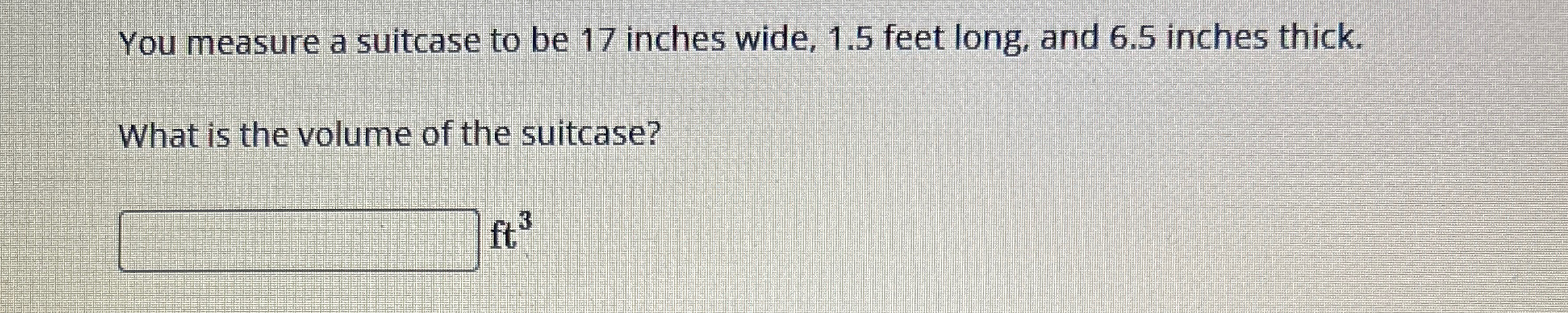 Solved You measure a suitcase to be 17 ﻿inches wide, 1.5 | Chegg.com