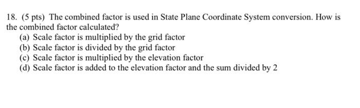 Solved 18. ( 5 pts) The combined factor is used in State | Chegg.com