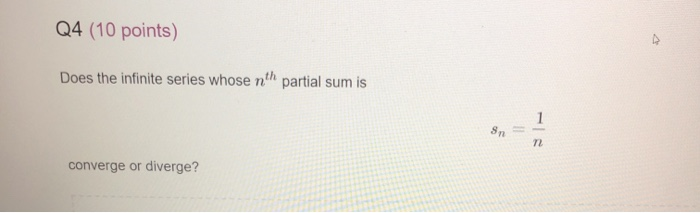 Solved Q4 (10 points) Does the infinite series whose nth | Chegg.com