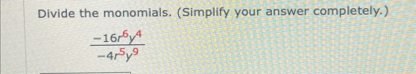 Solved Divide the monomials. (Simplify your answer | Chegg.com