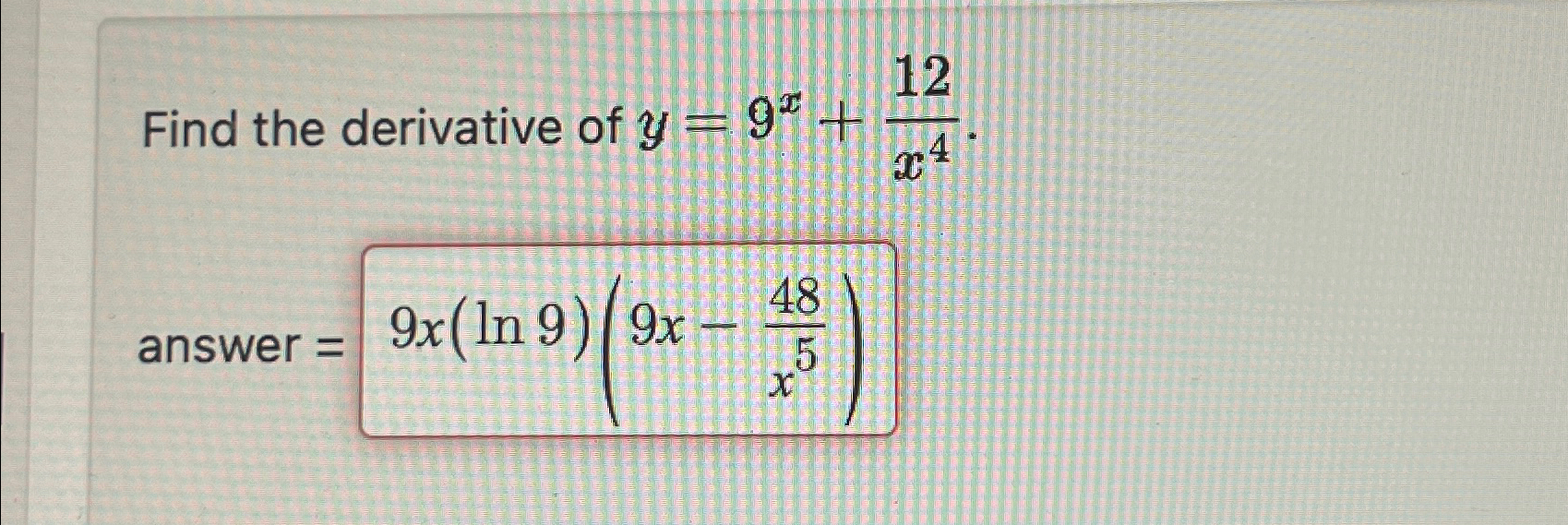 Solved Find the derivative of y=9x+12x4.answer = | Chegg.com