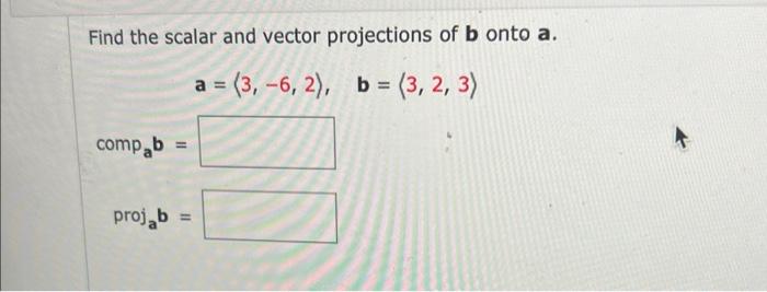 Solved Find The Scalar And Vector Projections Of B Onto A