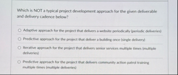 Solved Which is NOT a typical project development approach | Chegg.com