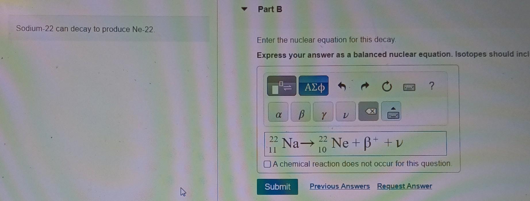 Solved Sodium-22 can decay to produce Ne-22. Enter the | Chegg.com