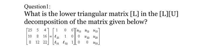 Solved Question 1: What is the lower triangular matrix [L] | Chegg.com