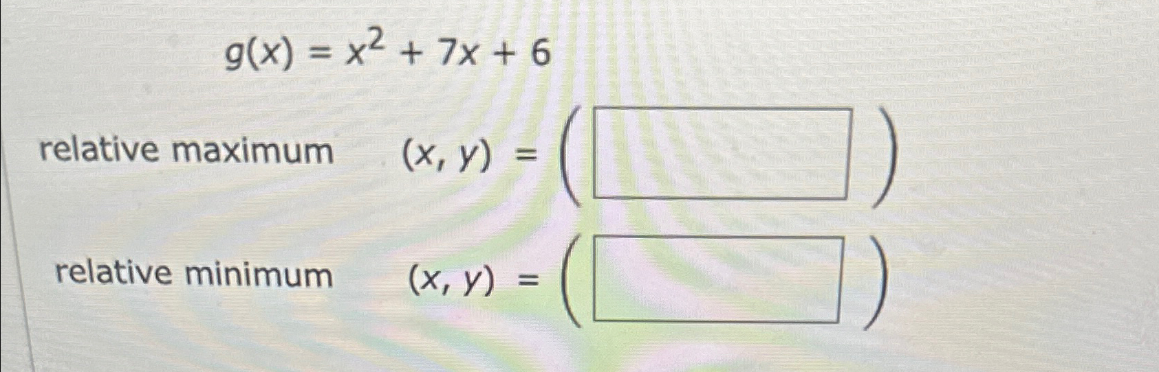 Solved g(x)=x2+7x+6relative maximum ,(x,y)=( )relative | Chegg.com