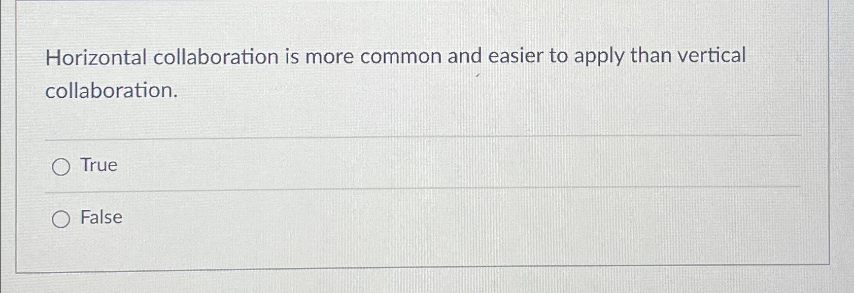 Solved Horizontal collaboration is more common and easier to | Chegg.com