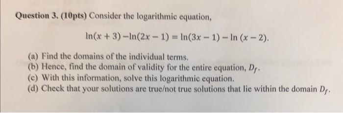 Solved Question 3. (10pts) Consider the logarithmic | Chegg.com