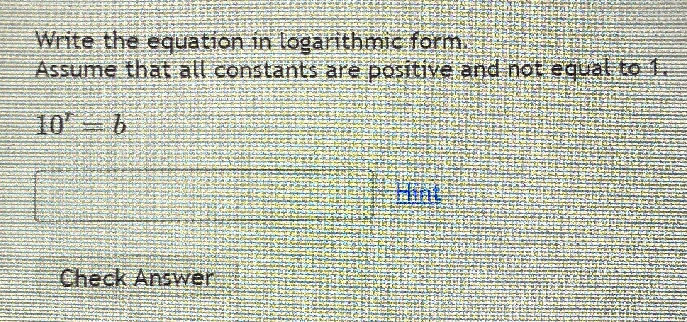 Solved Write the equation in logarithmic form. Assume that | Chegg.com