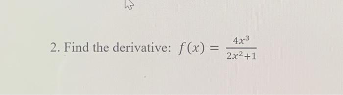 Solved 2. Find the derivative: f(x)=2x2+14x3 | Chegg.com