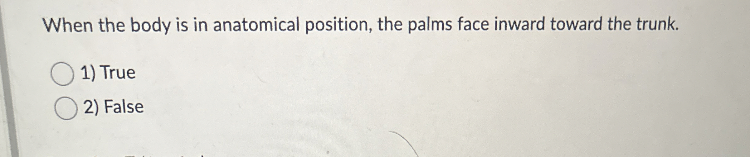 Solved When the body is in anatomical position, the palms | Chegg.com