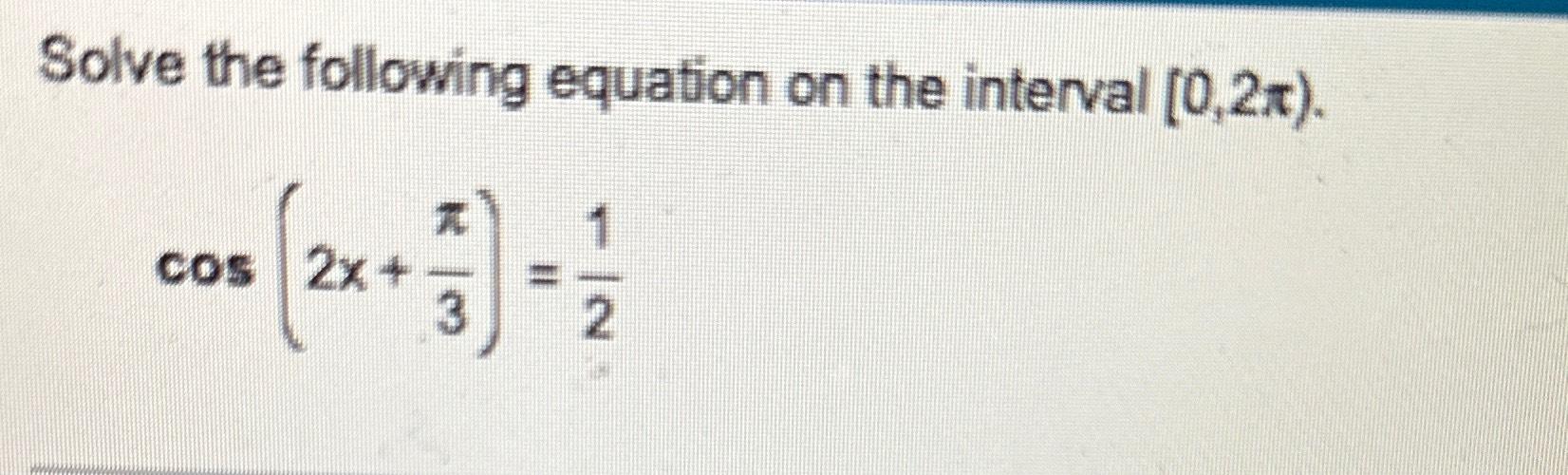 Solved Solve the following equation on the interval | Chegg.com