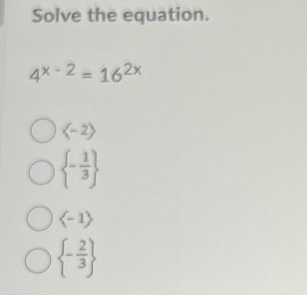 Solved Solve the equation. 4x−2=162x {−2 {−31}{−1}{−32} | Chegg.com