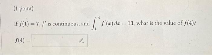Solved If f(1)=7,f′ is continuous, and ∫14f′(x)dx=13, what | Chegg.com
