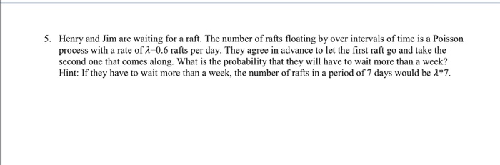 Solved 5. Henry and Jim are waiting for a raft. The number | Chegg.com