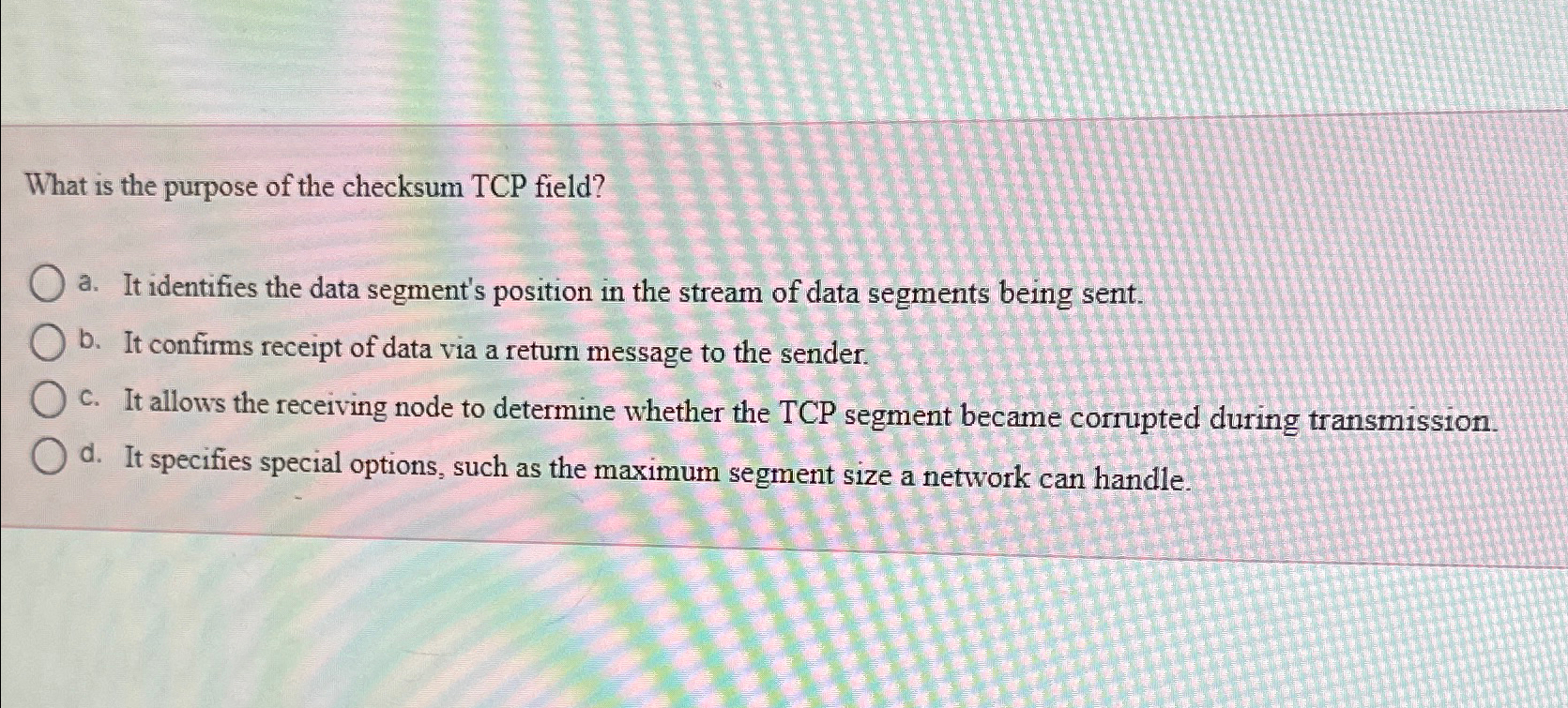Solved What is the purpose of the checksum TCP field?a. ﻿It | Chegg.com
