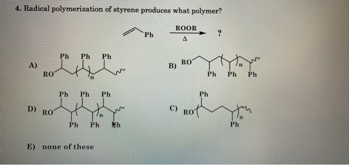 Solved 4. Radical polymerization of styrene produces what | Chegg.com
