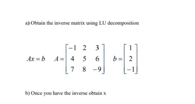 Solved a) Obtain the inverse matrix using LU decomposition | Chegg.com