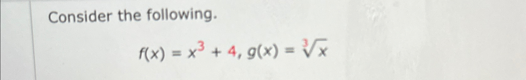 Solved Consider the following.f(x)=x3+4,g(x)=x3 | Chegg.com