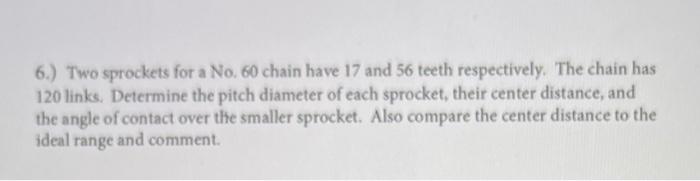 Solved 6.) Two sprockets for a No. 60 chain have 17 and 56 | Chegg.com