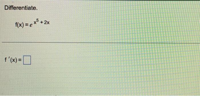 Solved Differentiate. f(x)=ex5+2x f′(x)= | Chegg.com