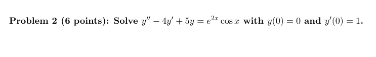 Solved Problem 2 (6 ﻿points): Solve y''-4y'+5y=e2xcosx ﻿with | Chegg.com