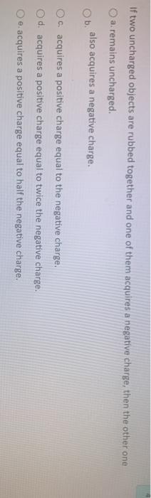 Solved If two uncharged objects are rubbed together and one | Chegg.com