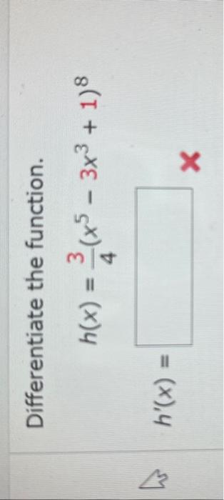 Solved Differentiate the function. h(x)=43(x5−3x3+1)8 h′(x)= | Chegg.com