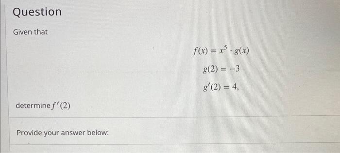 Solved Question Given That F X X5⋅g X G 2 −3g′ 2 4