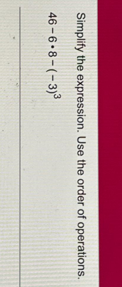 Solved Simplify the expression. Use the order of | Chegg.com