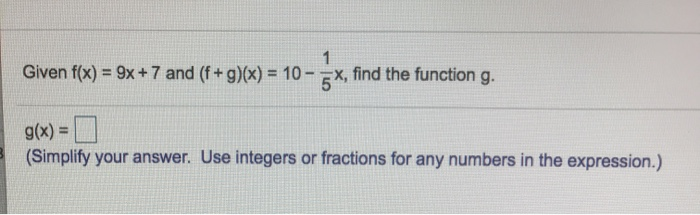Solved 1 Given f(x) = 9x + 7 and (f+g)(x) = 10 - 5*, find | Chegg.com